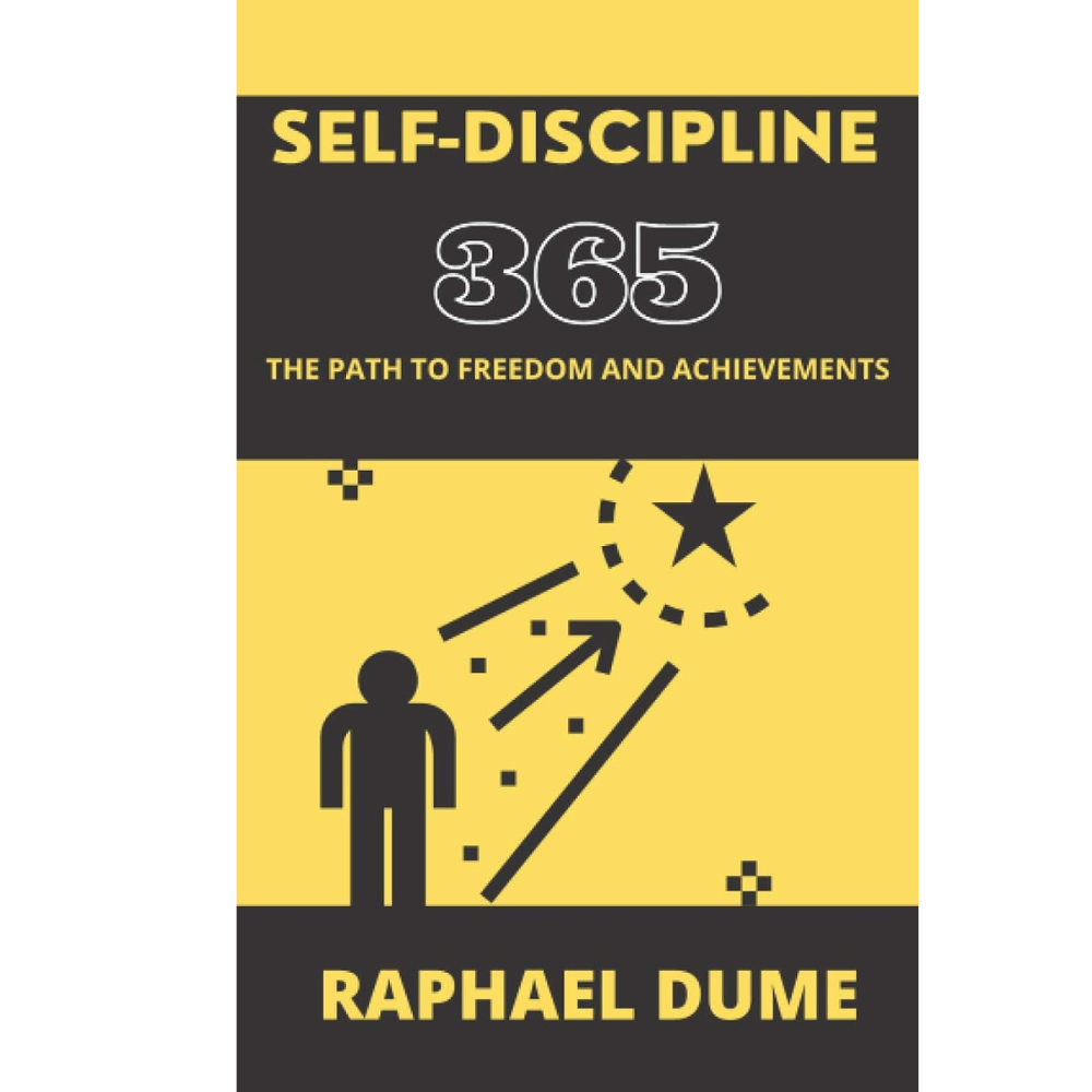SELF-DISCIPLINE 365: THE PATH TO FREEDOM AND ACHIEVEMENTS - Raphael Dume